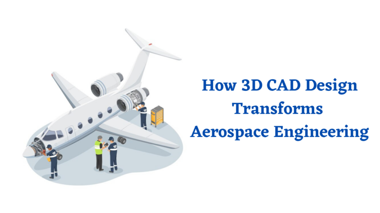 Revolutionizing Aerospace Engineering with 3D CAD Design