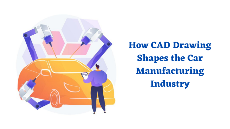 How CAD Drawing Drive the Car Manufacturing Industry?