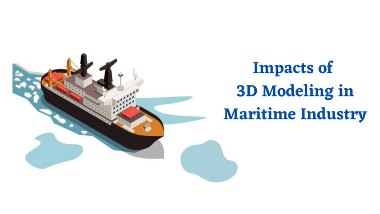 3D Modeling in Maritime Industry: Benefits & Future Impact