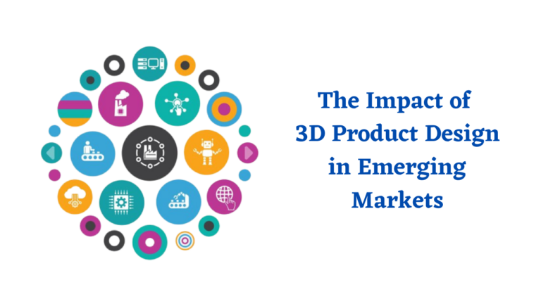 3D Product Design’s Impact on Emerging Markets