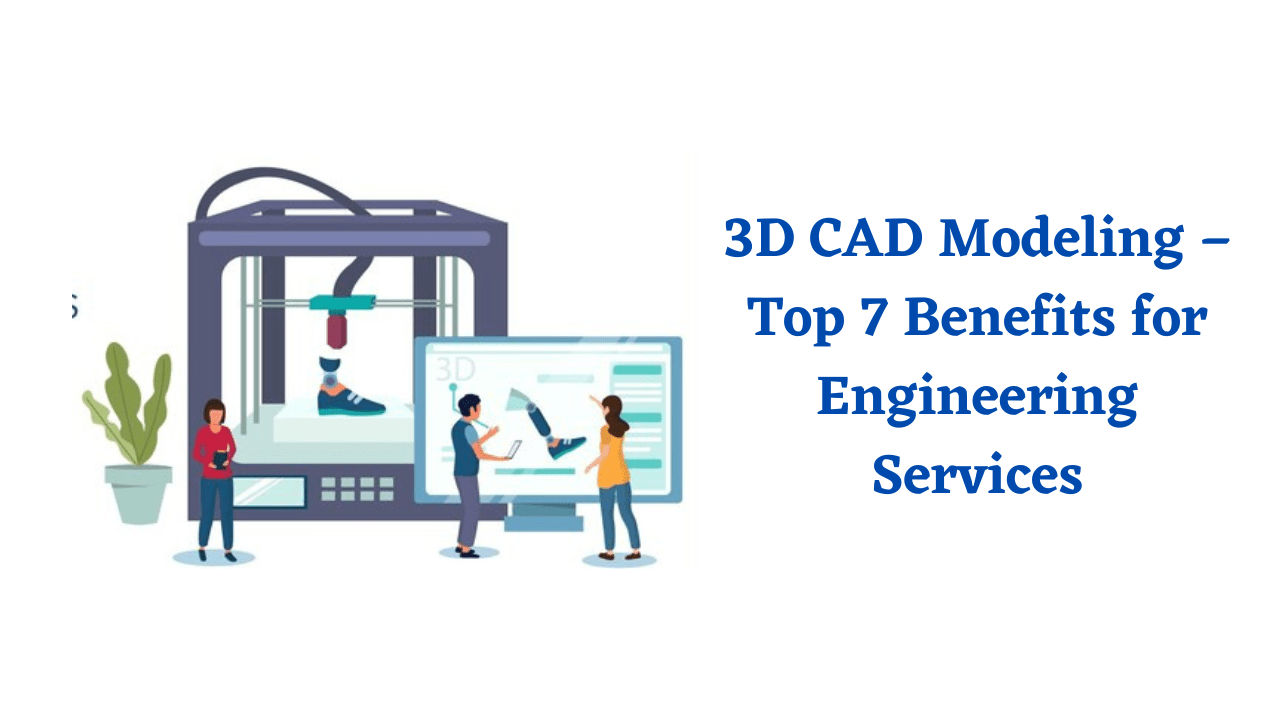 3D CAD Modeling Benefits for Engineering Services