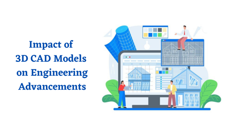 Impact of 3D CAD Models on Engineering Advancements