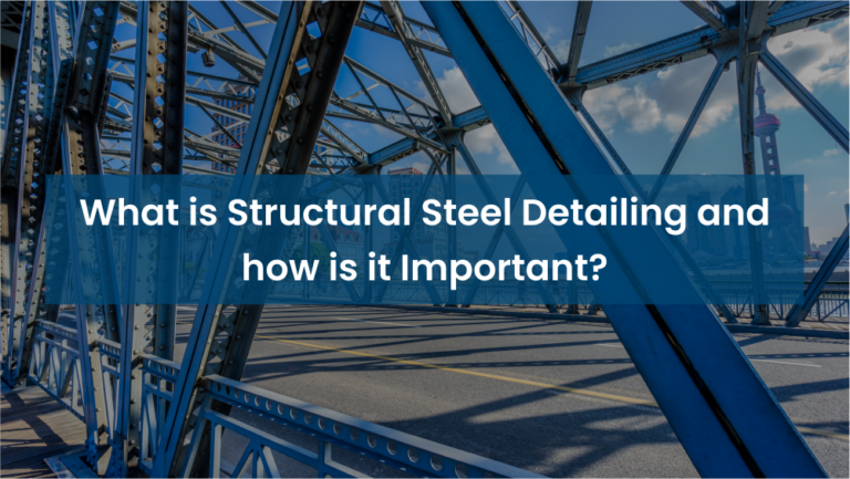 What Is Structural Steel Detailing & Why It’s Important in 2025