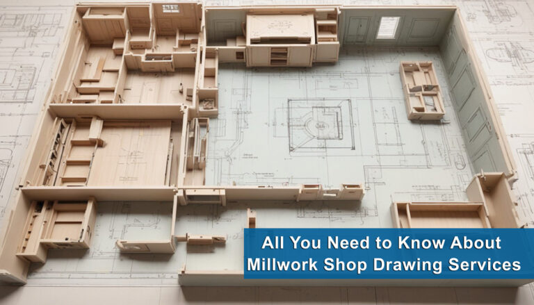 Millwork Shop Drawing Services: Complete Guide 2026